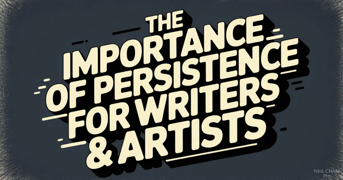 The Importance of Persistence for Writers & Artists [11 Top Tips]