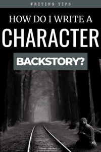How to Write a Character Backstory in 7 Simple Steps