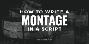 How to Write a Montage in a Script: The Ultimate Guide