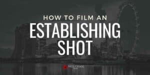 The Perfect Establishing Shot: A Guide for Film and Video [2024]